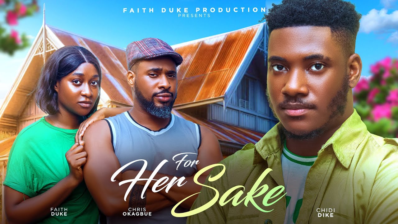 FOR HER SAKE (New Movie) Faith Duke, Chris Okagbue, Chidi Dike New Interesting Nollywood 2024 ...