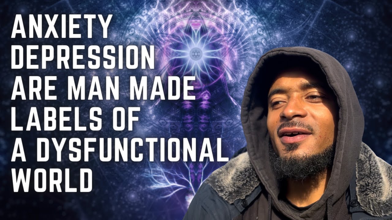 anxiety & depression are just man made labels of a dysfunctional world ...