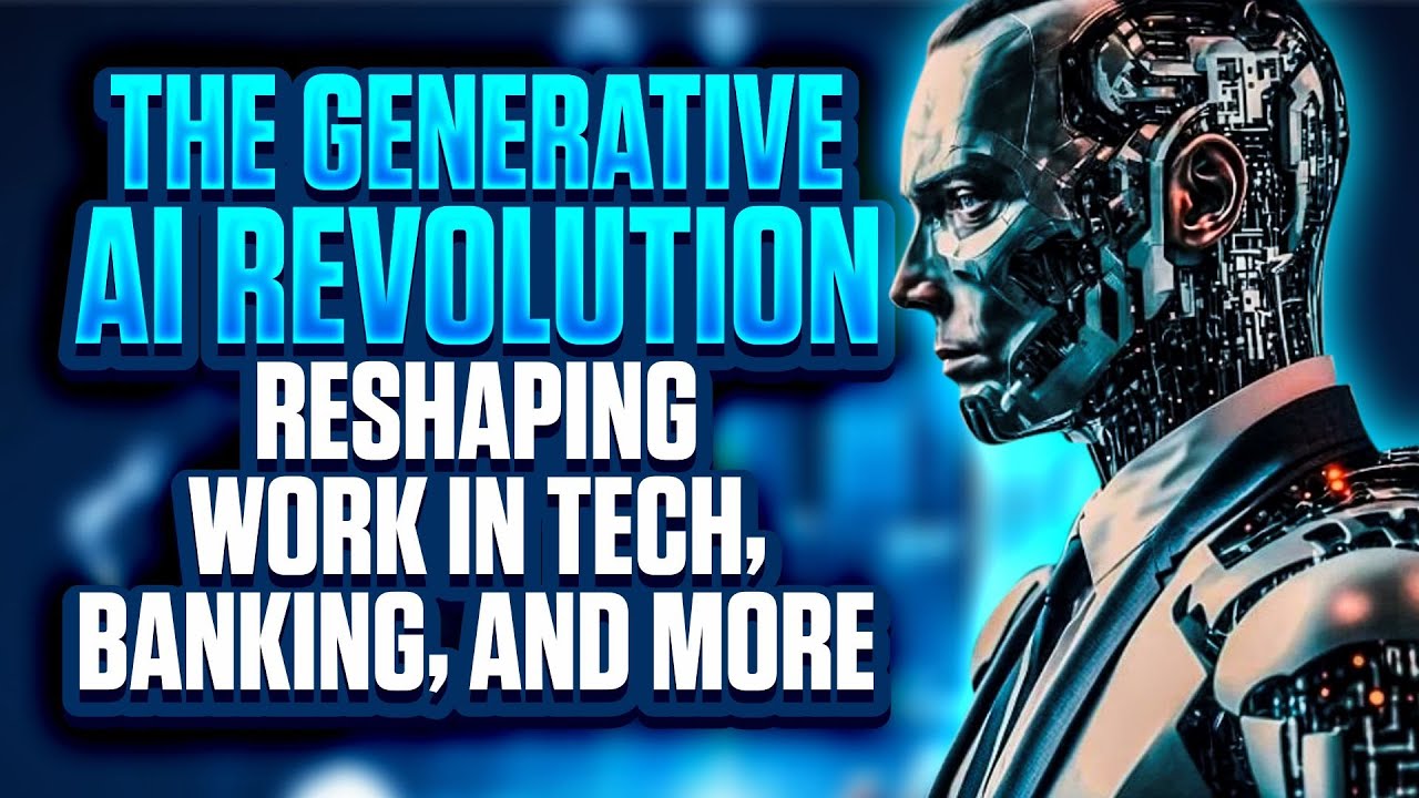 The Generative AI Revolution: Reshaping Work in Tech, Banking, and More ...