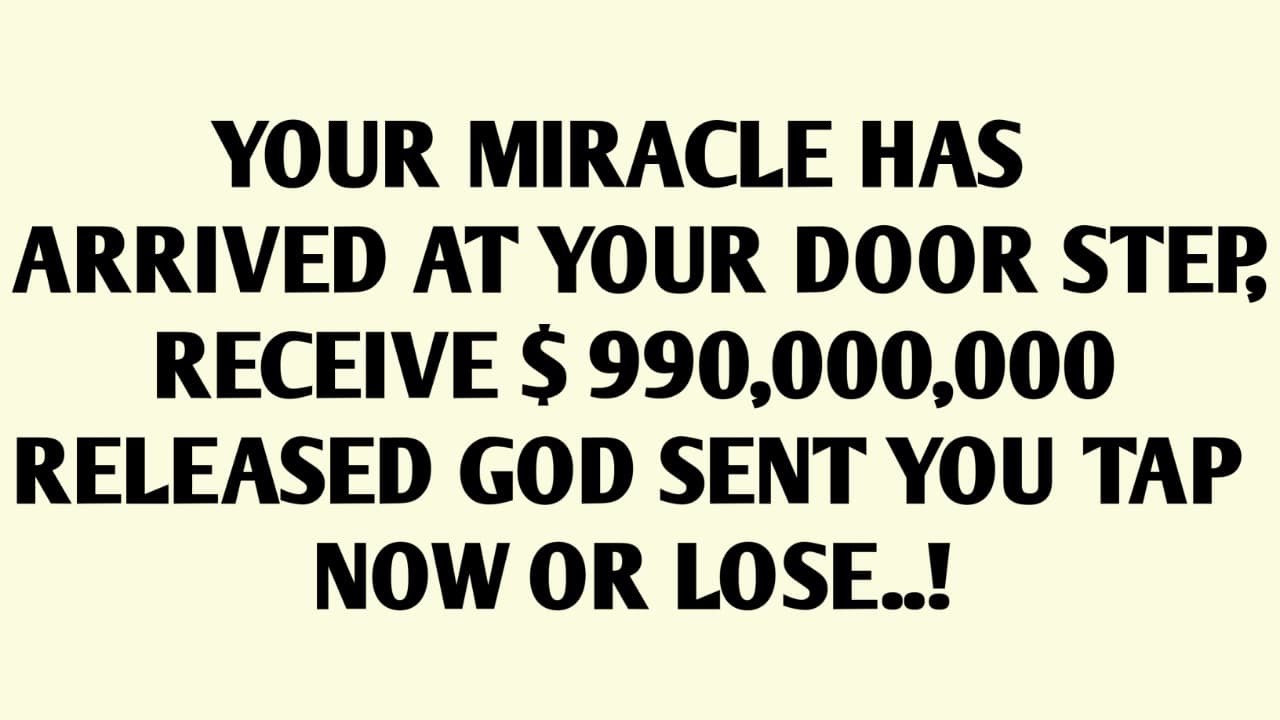 YOUR MIRACLE HAS ARRIVED AT YOUR DOOR STEP RECEIVE $990,000,000 ...