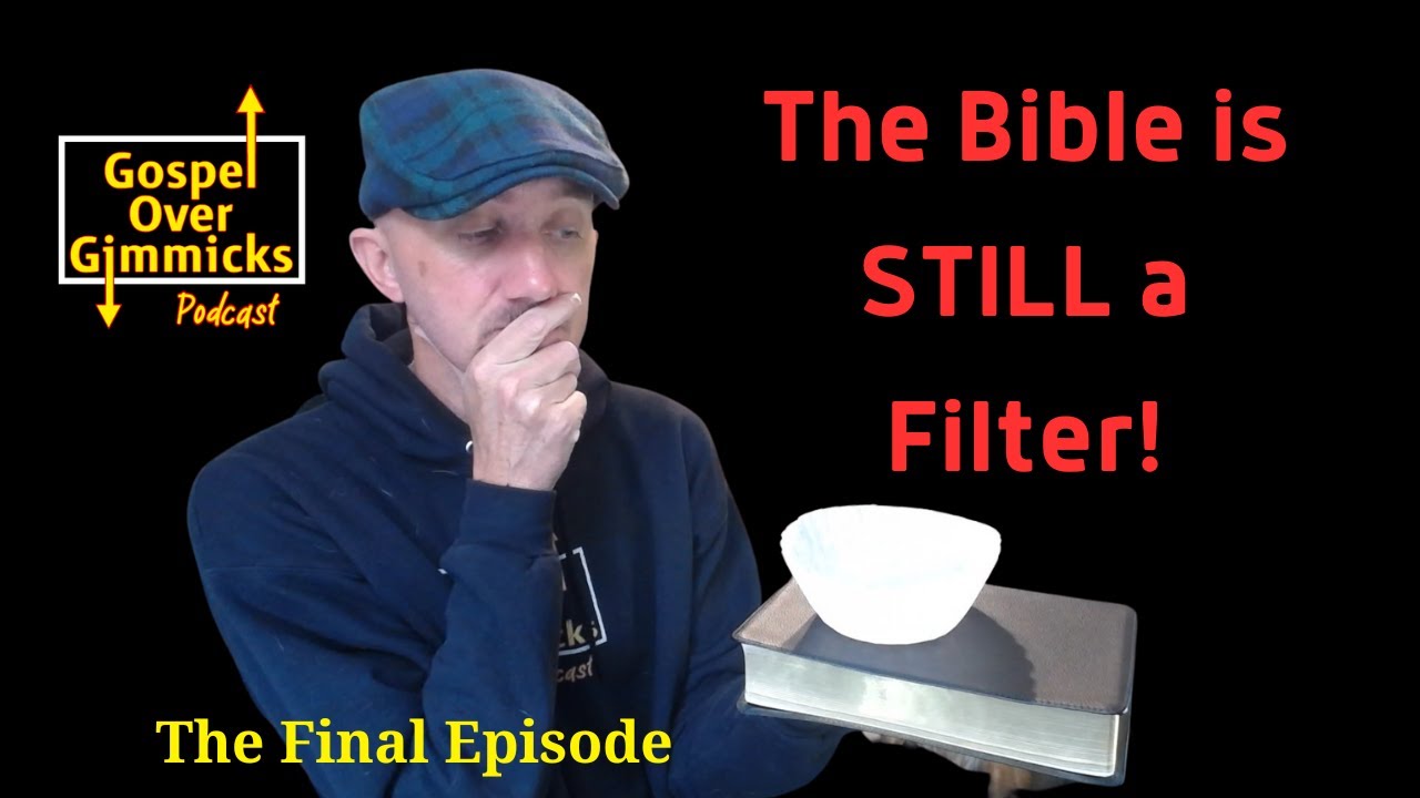 The Final Episode: The Bible is STILL a Filter. - YouTube