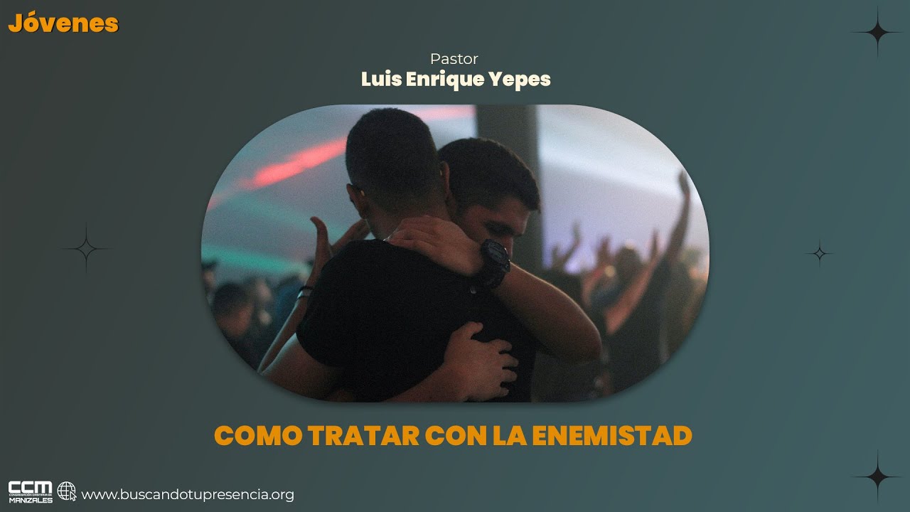 Como tratar con la enemistad - Pastor Luis Enrique Yepes | CCM - YouTube