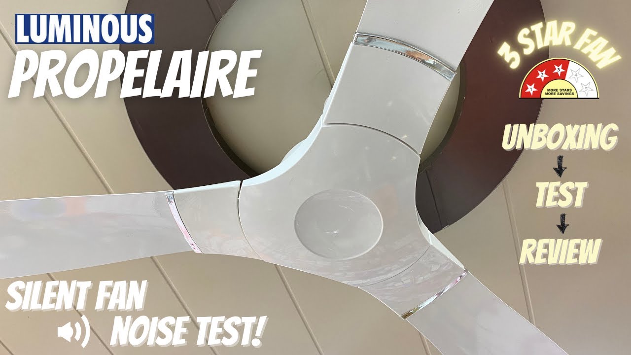 Luminous 3 Star Ceiling fan | Propelaire Fan Review | Electrical ...