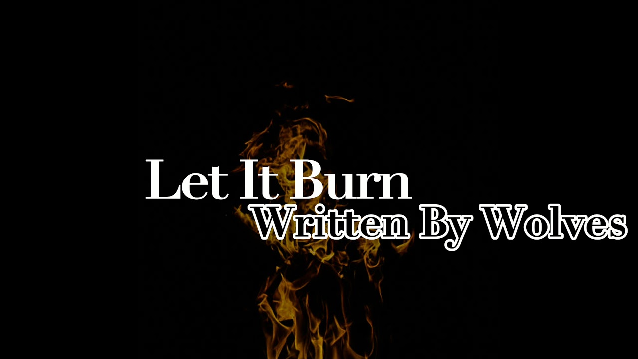 Let It Burn - Written By Wolves (Lyrics) - YouTube