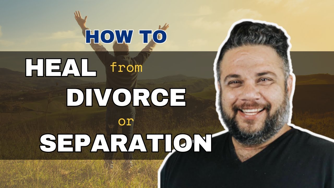 How to Heal from Separation or Divorce - YouTube