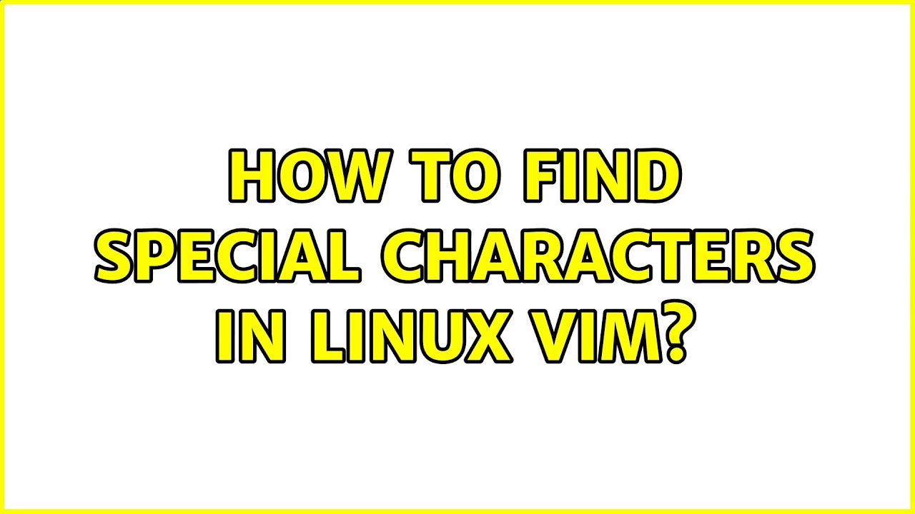 How To Find Special Characters In Linux Vim YouTube How To Find Special Characters In Linux Vim YouTube