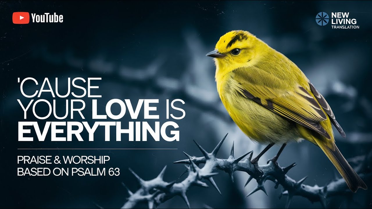 'Cause Your Love Is Everything - Based on Psalm 63 (NLT) - Praise ...