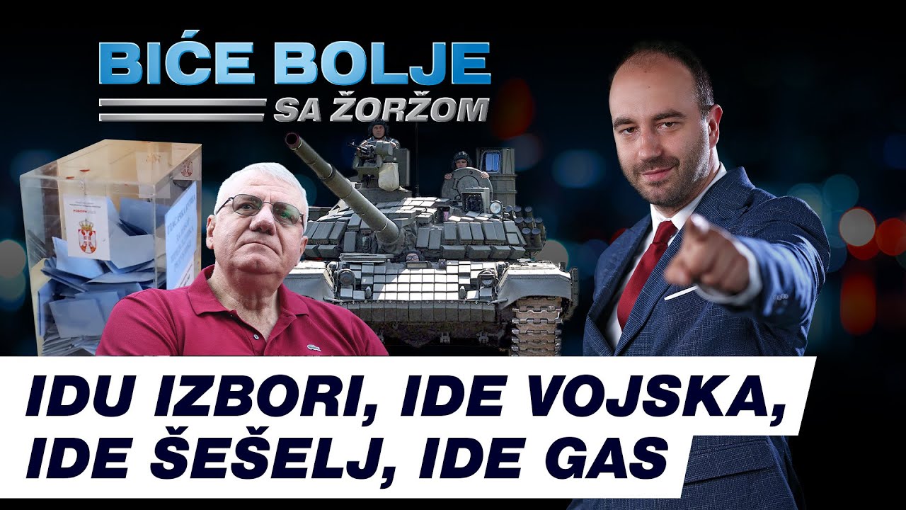 Idu izbori, ide vojska, ide Šešelj, IDE GAS | BIĆE BOLJE sa Žoržom ...