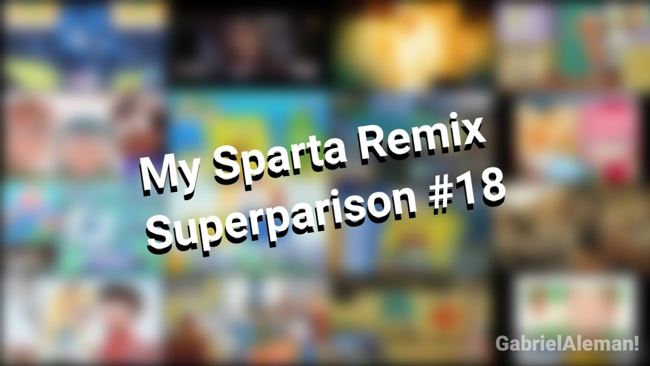 My Sparta Remix superparison #18 - YouTube