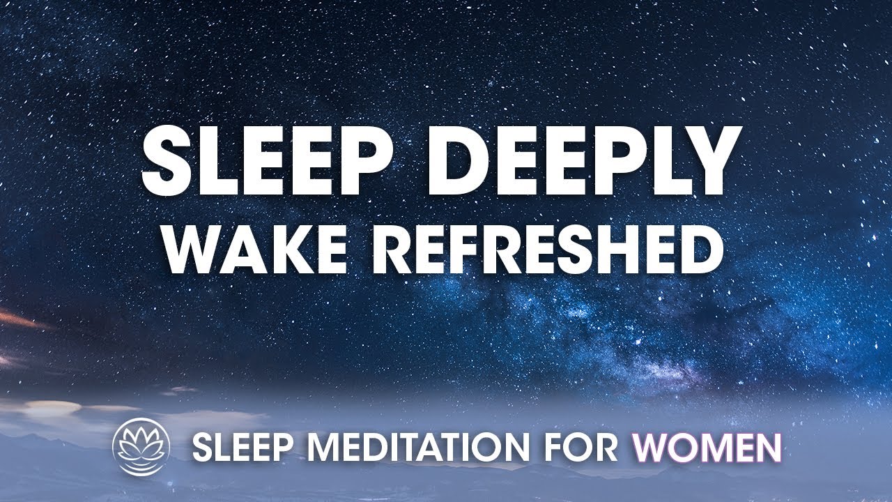 Sleep Deeply and Wake Refreshed Tomorrow // Sleep Meditation for Women ...