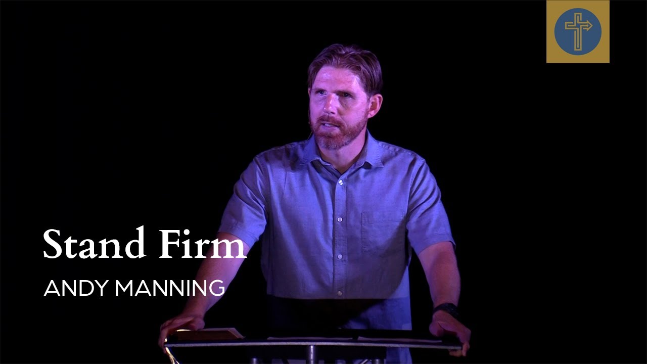 Stand Firm | Pastor Andy Manning - YouTube