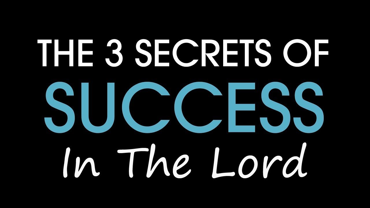3 Secrets to Success in the Lord - YouTube
