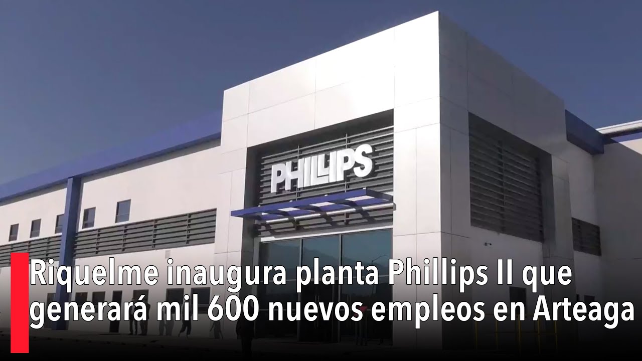 Riquelme inaugura planta Phillips II que generará mil 600 nuevos ...