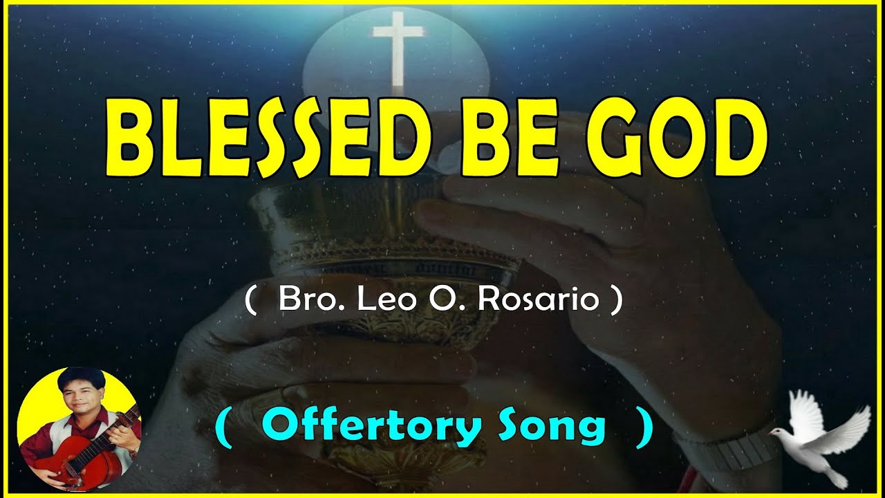 BLESSED BE GOD - Offertory Song by Bro Leo O Rosario - YouTube