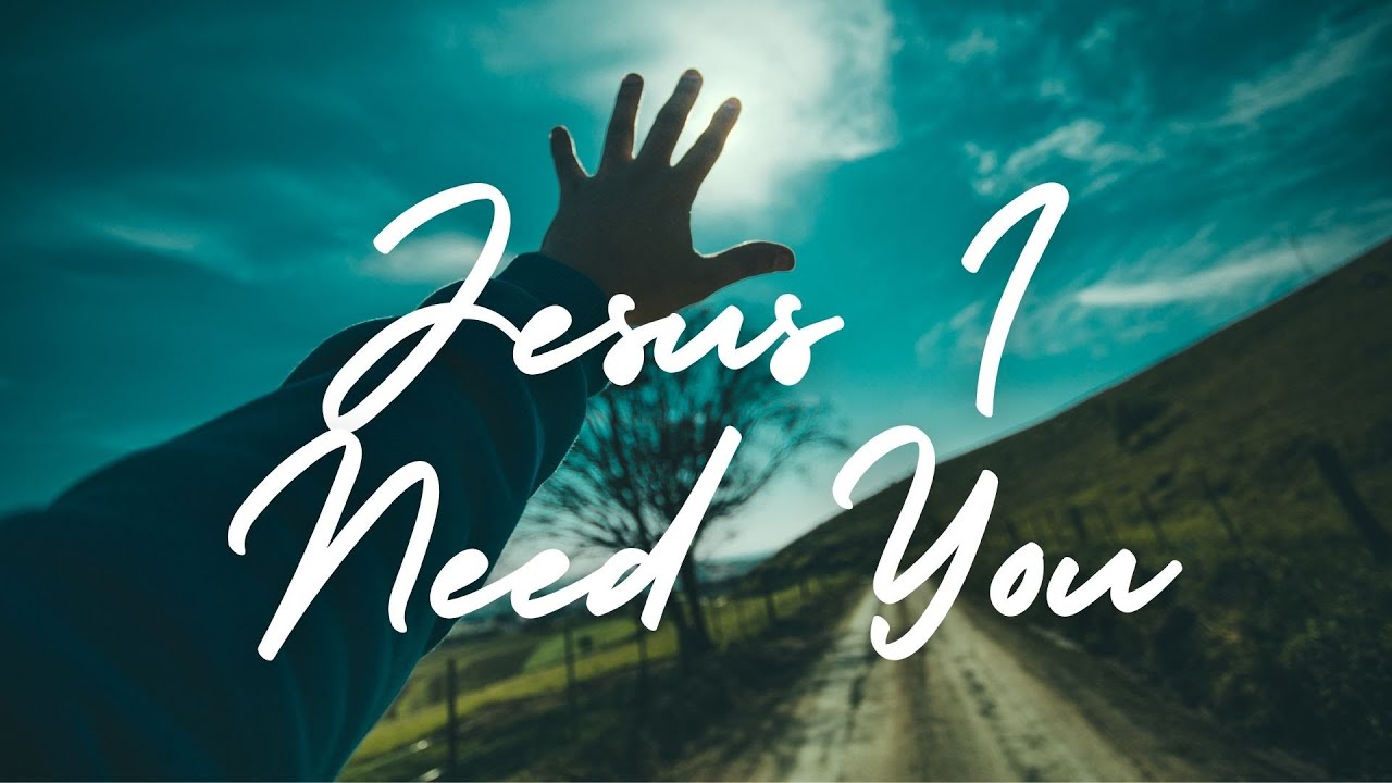 JESUS I NEED YOU - Hillsong Worship | Praise and Worship Song lyric ...