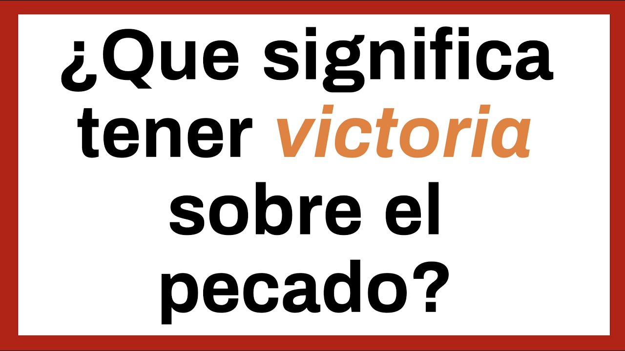 ¿Que significa tener victoria sobre el pecado? - YouTube