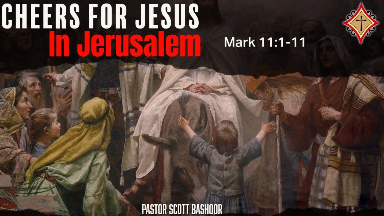 Cheers for Jesus in Jerusalem (Mark 11:1-11) - Pastor Scott Bashoor ...