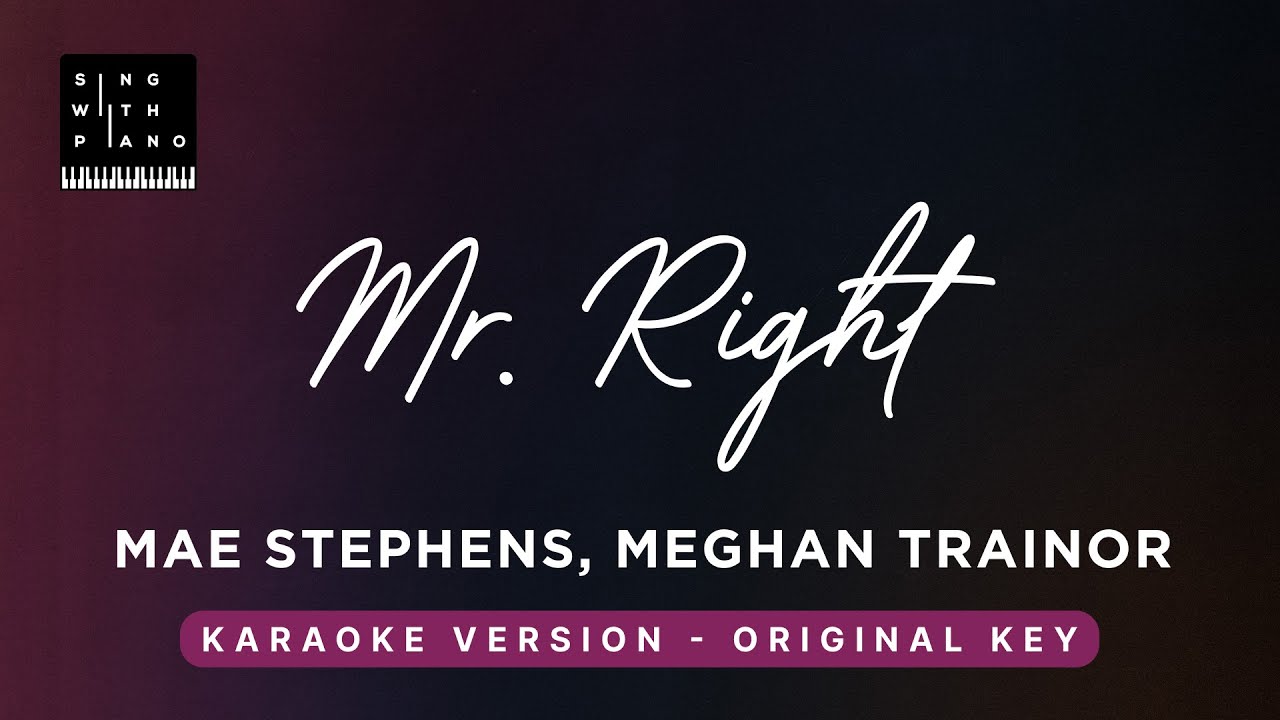 Mr. Right - Mae Stephens, Meghan Trainor (Original Key Karaoke) - Piano ...