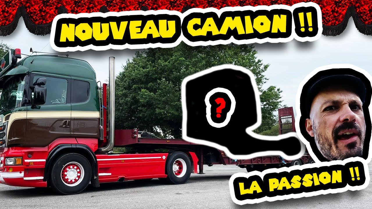 NOUVEAU CAMION !! LA PASSION !!! - YouTube