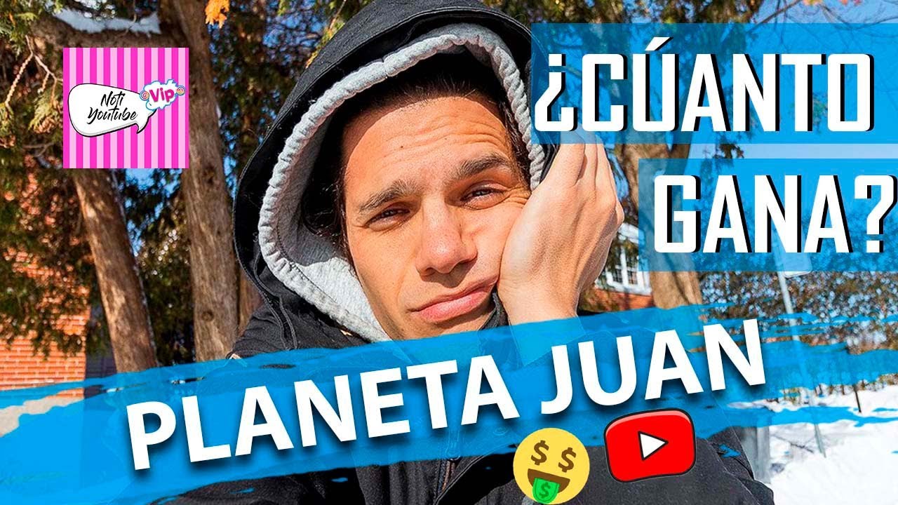 ¿CUANTO GANA PLANETA JUAN EN YOUTUBE? | ¿CUANTO GANAN LOS YOUTUBERS ...