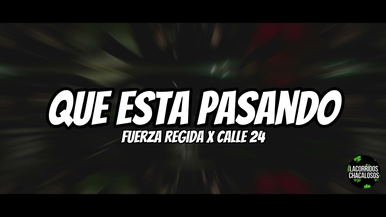 Fuerza Regida x Calle 24 - Que Esta Pasando (Letra/Lyrics) - YouTube