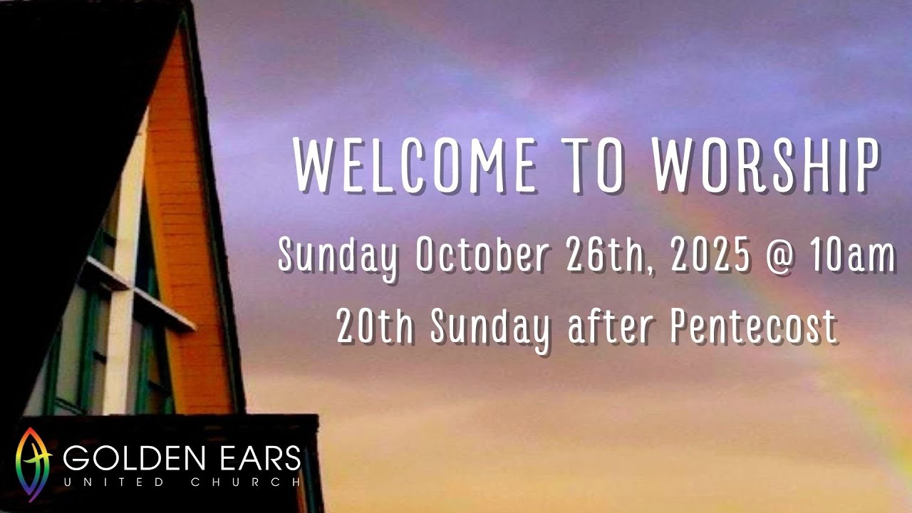 Worship from Golden Ears United Church Maple Ridge 10am Sunday October ...