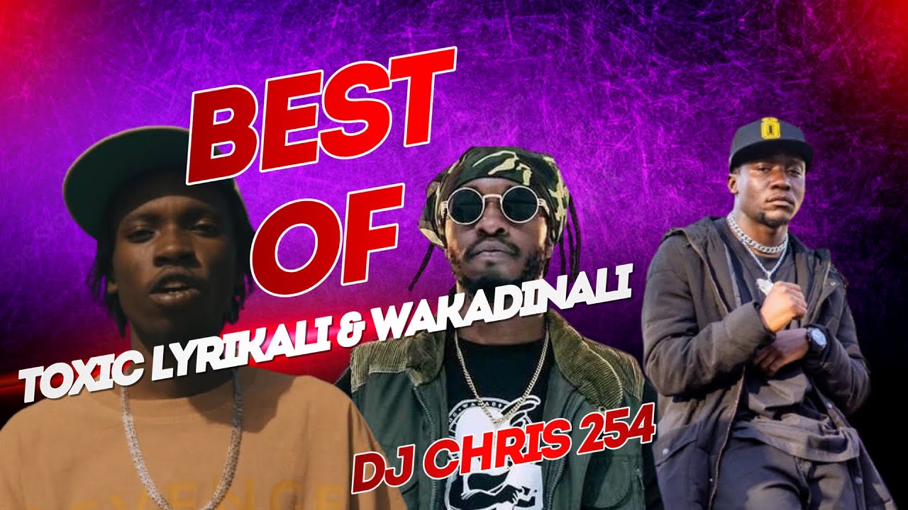 BEST OF TOXIC LYRIKALI VS WAKADINALI [MIX] 2025 ft CHINJE GERI lNENGI ...