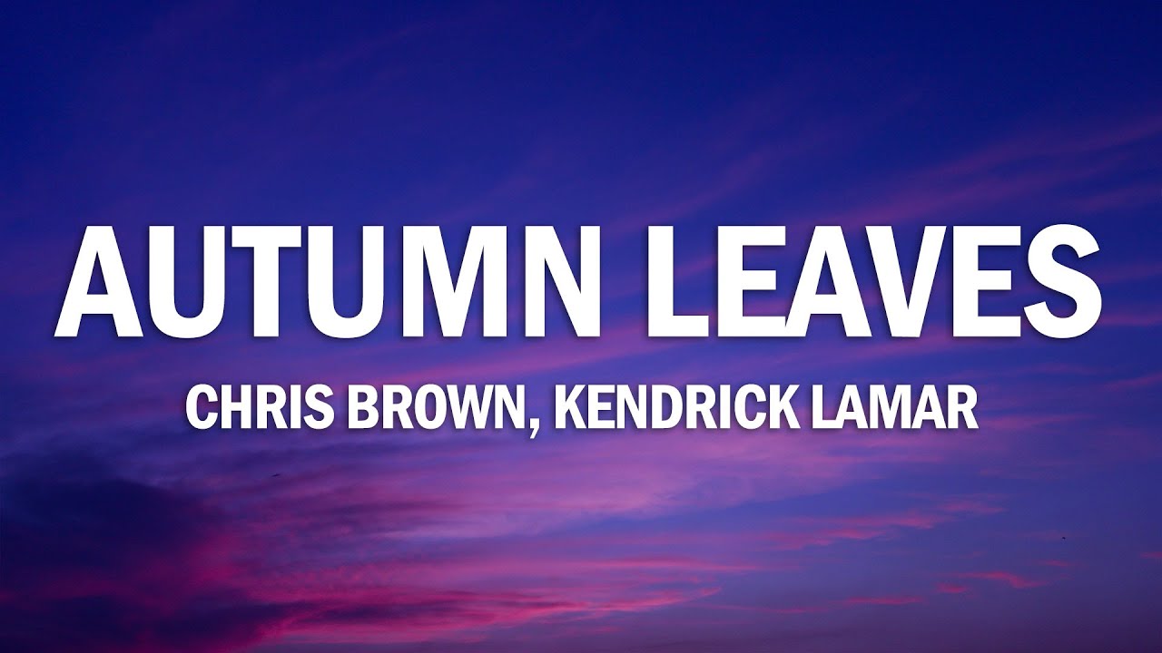 Chris Brown - Autumn Leaves (Lyrics) ft. Kendrick Lamar - YouTube