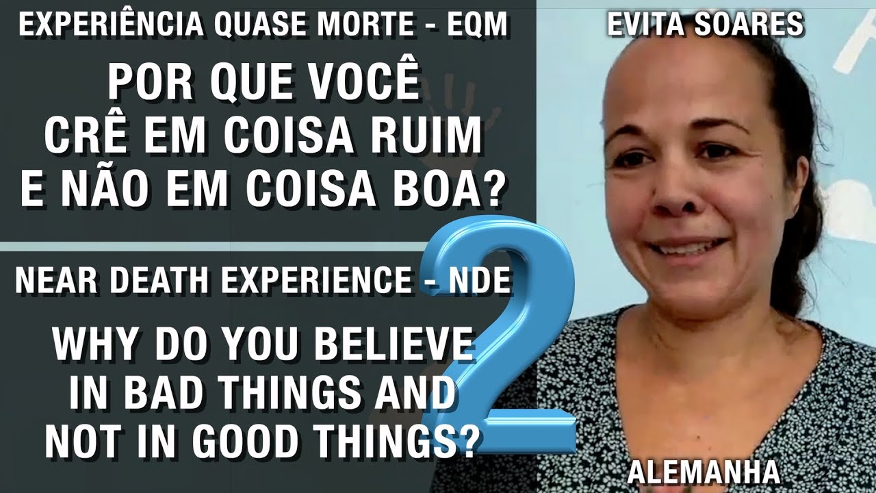 "Por que crer em coisa ruim e não em coisa boa?" - EQM | Experiência de ...