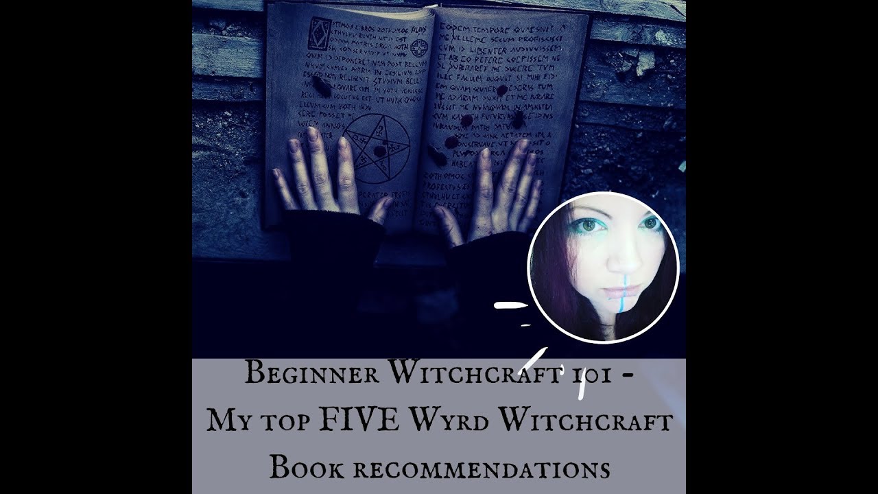 Beginner Witchcraft 101 ★ Top 5 Witchcraft Books ★ Wyrd recommendations ...