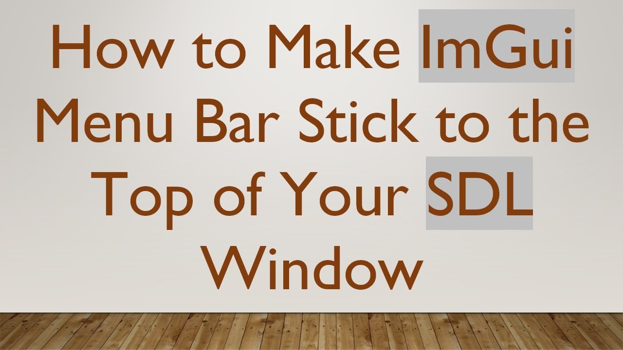 How to Make ImGui Menu Bar Stick to the Top of Your SDL Window - YouTube