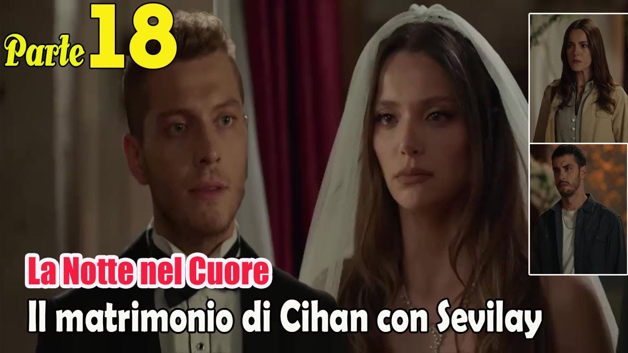 La Notte Nel Cuore : "Il matrimonio di Cihan con Sevilay sorprende Nuh ...