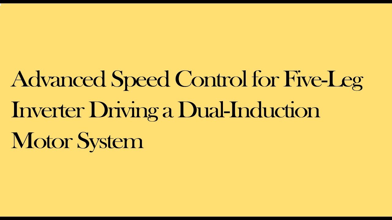 Advanced Speed Control for Five Leg Inverter Driving a Dual Induction ...