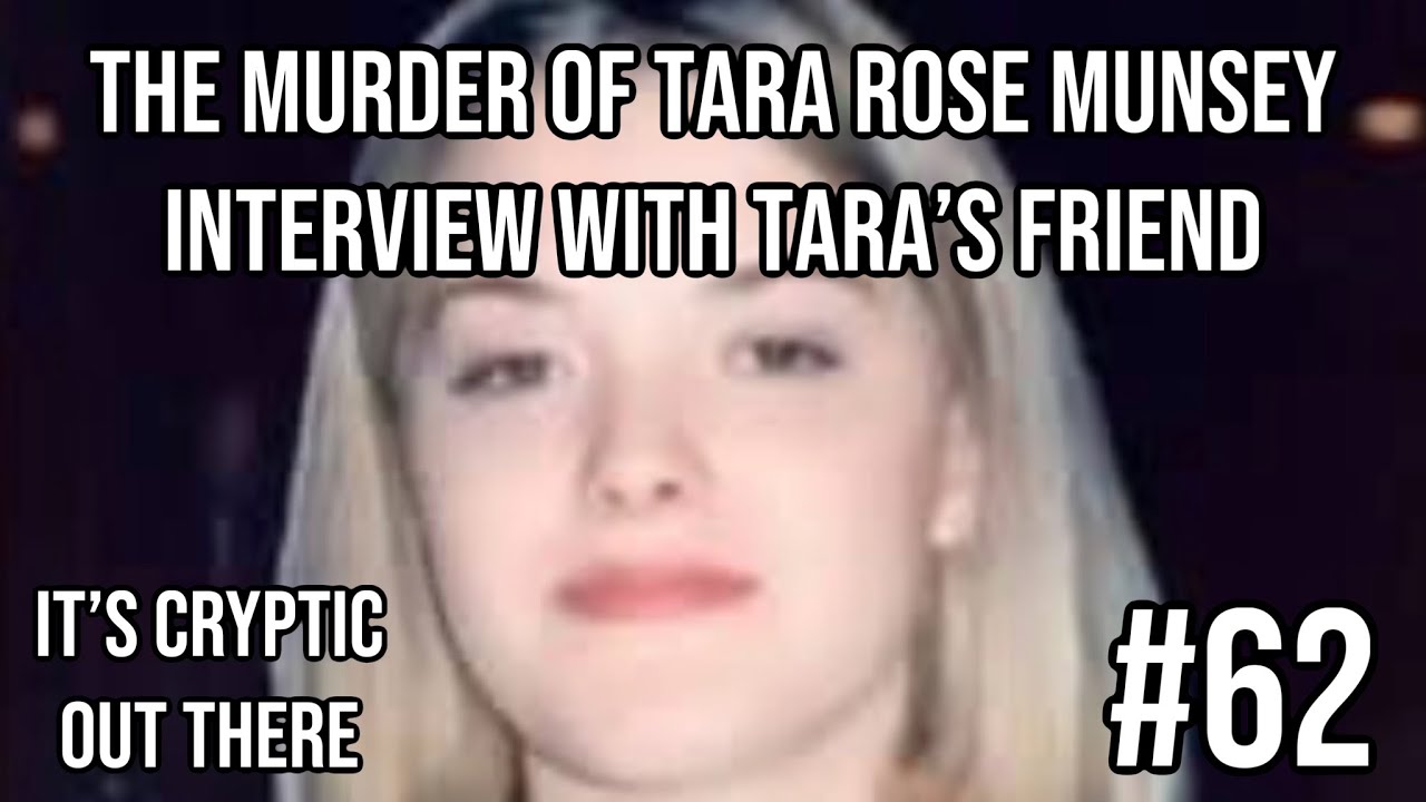 #62 - The Murder of Tara Rose Munsey. Interview w/ Tara's Friend - YouTube