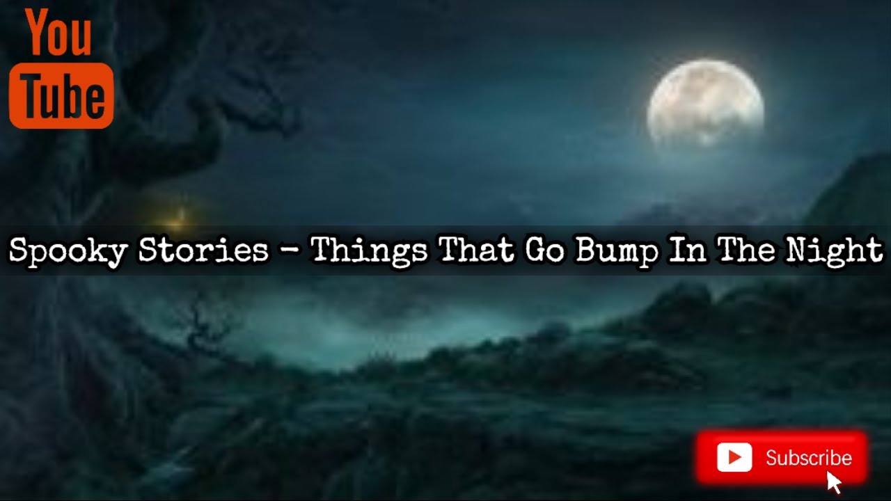 Spooky Stories - All The Things That Go Bump In The Night - YouTube