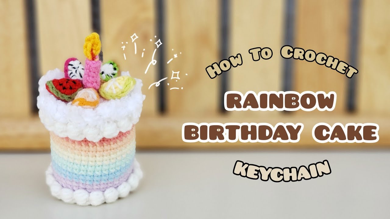 Crochet Rainbow Birthday Cake Keychain | Amigurumi Tutorial | SpringDay ...