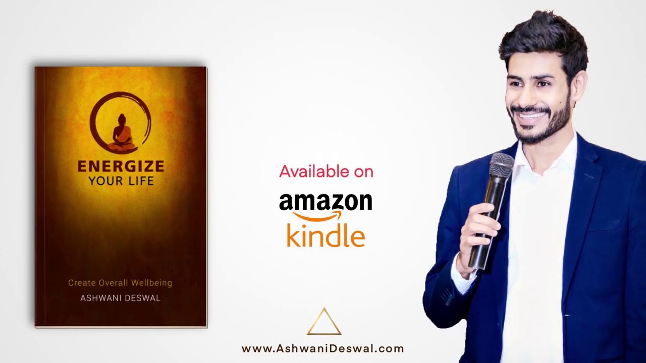 Energize Your Life - Create Overall Wellbeing: Ashwani Deswal - YouTube