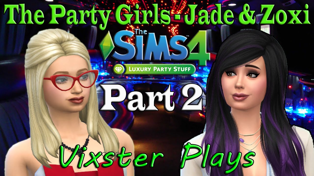 Lets Play The Sims 4 Luxury Party Stuff - The Party Girls Part 2 - YouTube