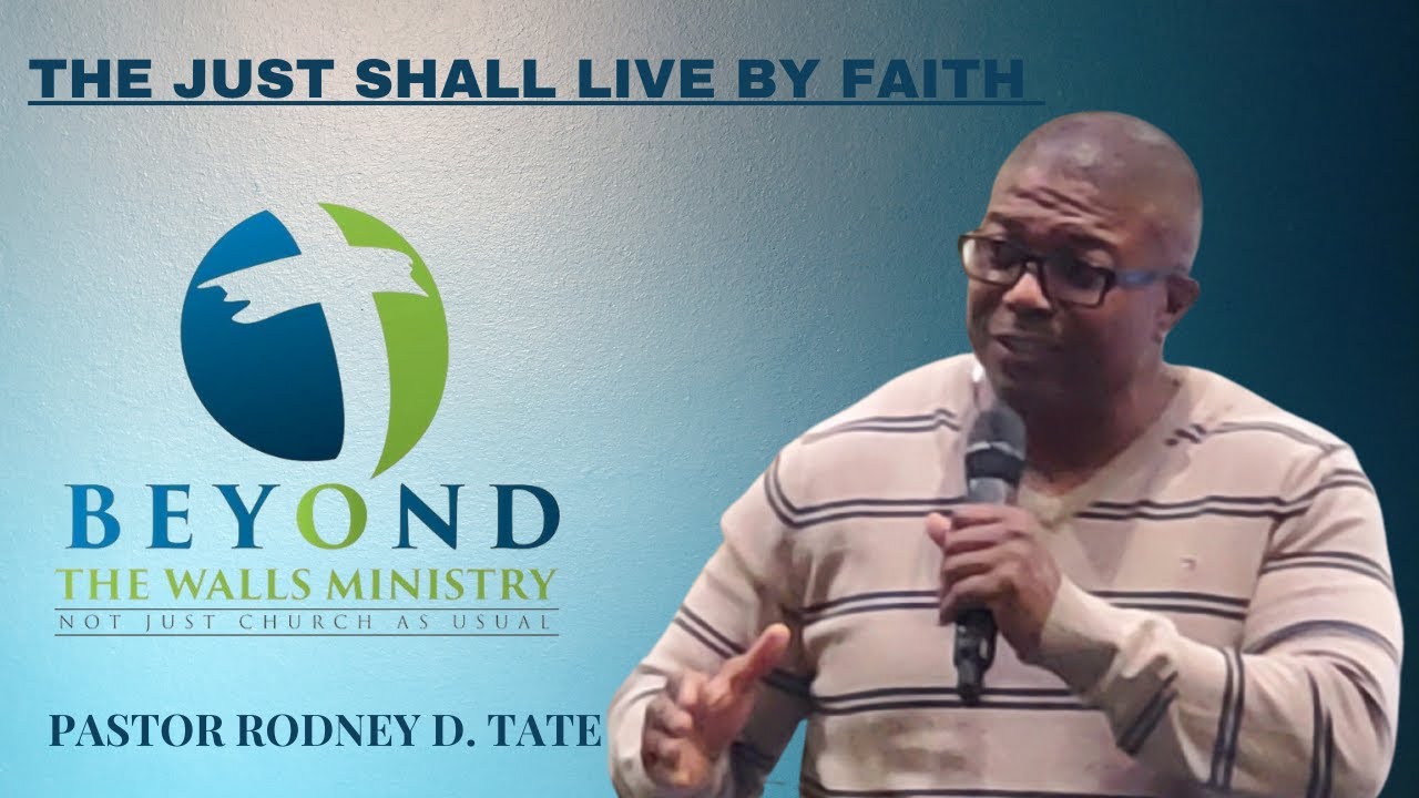 The Just Shall Live By Faith| Beyond The Walls Ministry| Pastor Rodney ...