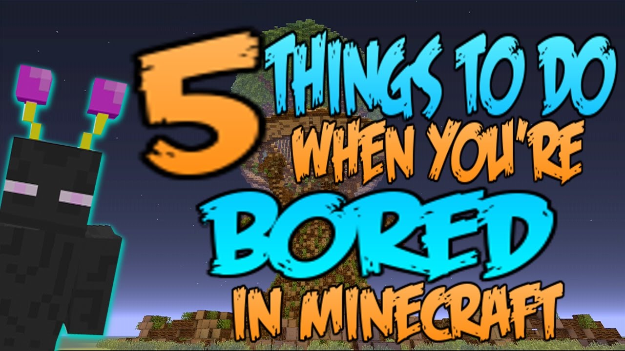 5 Things To Do When You re Bored In Minecraft YouTube 5-things-to-do-when-you-re-bored-in-minecraft-youtube