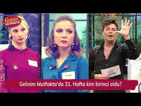 Gelinim Mutfakta'da 31. Hafta kim birinci oldu?