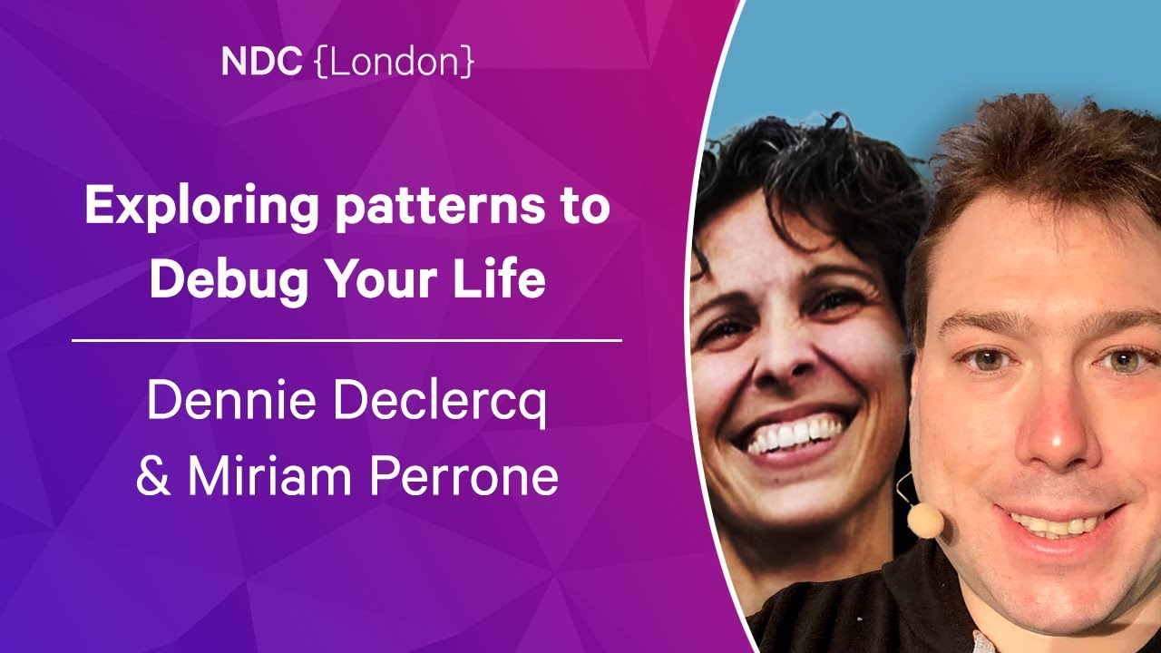Exploring patterns to Debug Your Life - Dennie Declercq & Miriam Perrone - NDC London 2023 - YouTube