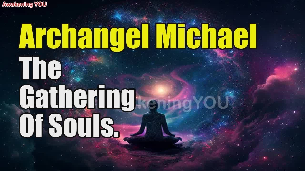 Archangel Michael ~ The Gathering Of Souls - YouTube