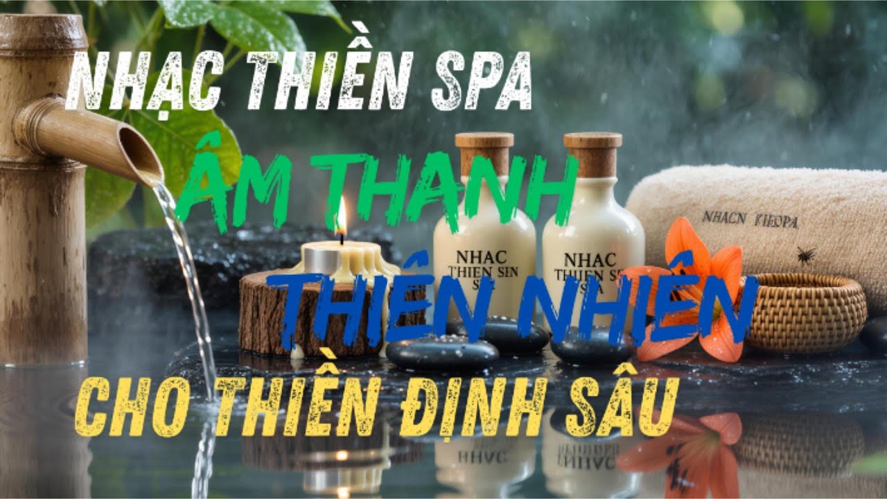 Nhạc Thiền Spa - Âm Thanh Thiên Nhiên Cho Thiền Định Sâu - YouTube
