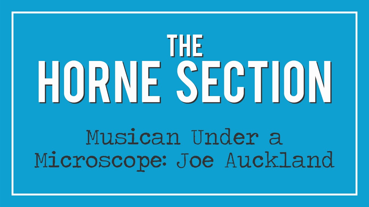 The Horne Section - Musician Under a Microscope: Joe Auckland - YouTube