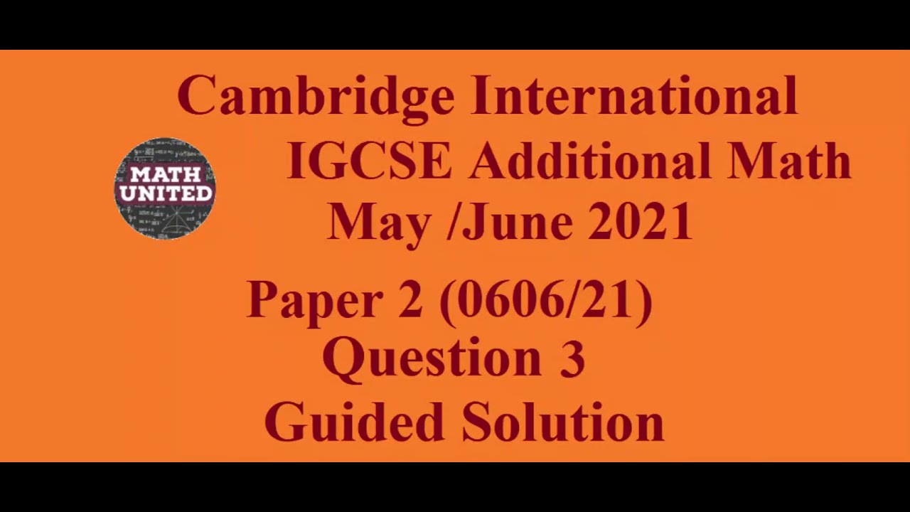 Solution- IGCSE Additional Math Paper 0606/21 Paper 2 May June 2021 ...