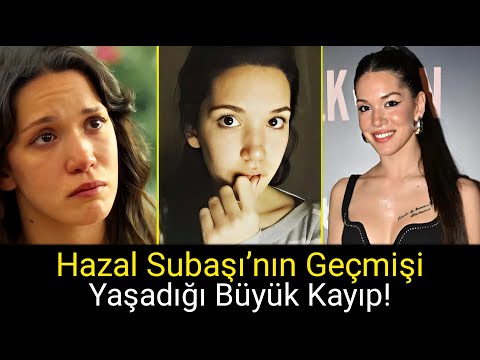 Hazal Subaşı'nın Gizli Geçmişi! Geçmişte Yaşadığı Zorluklar\