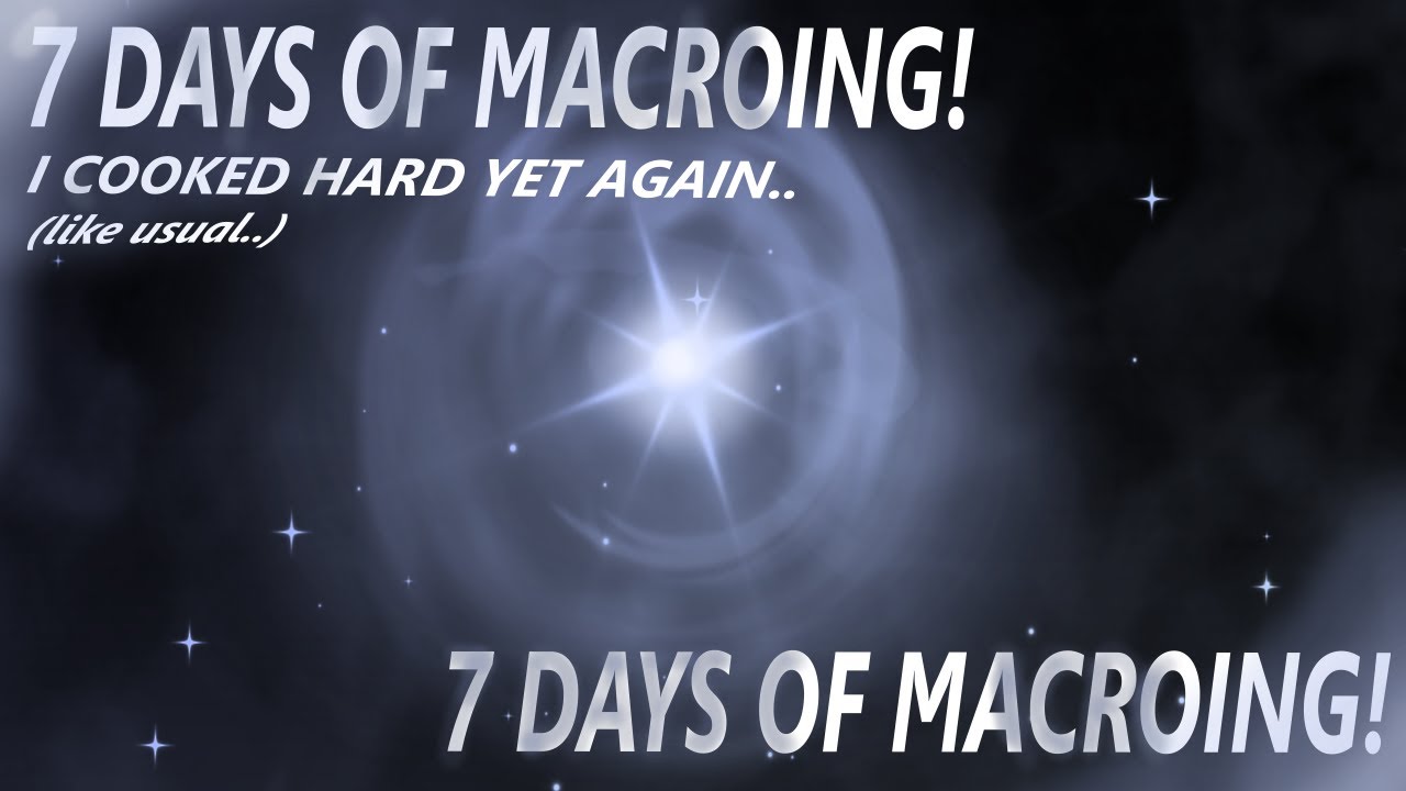 7 DAYS OF MACROING! i got 2 globals?! - YouTube
