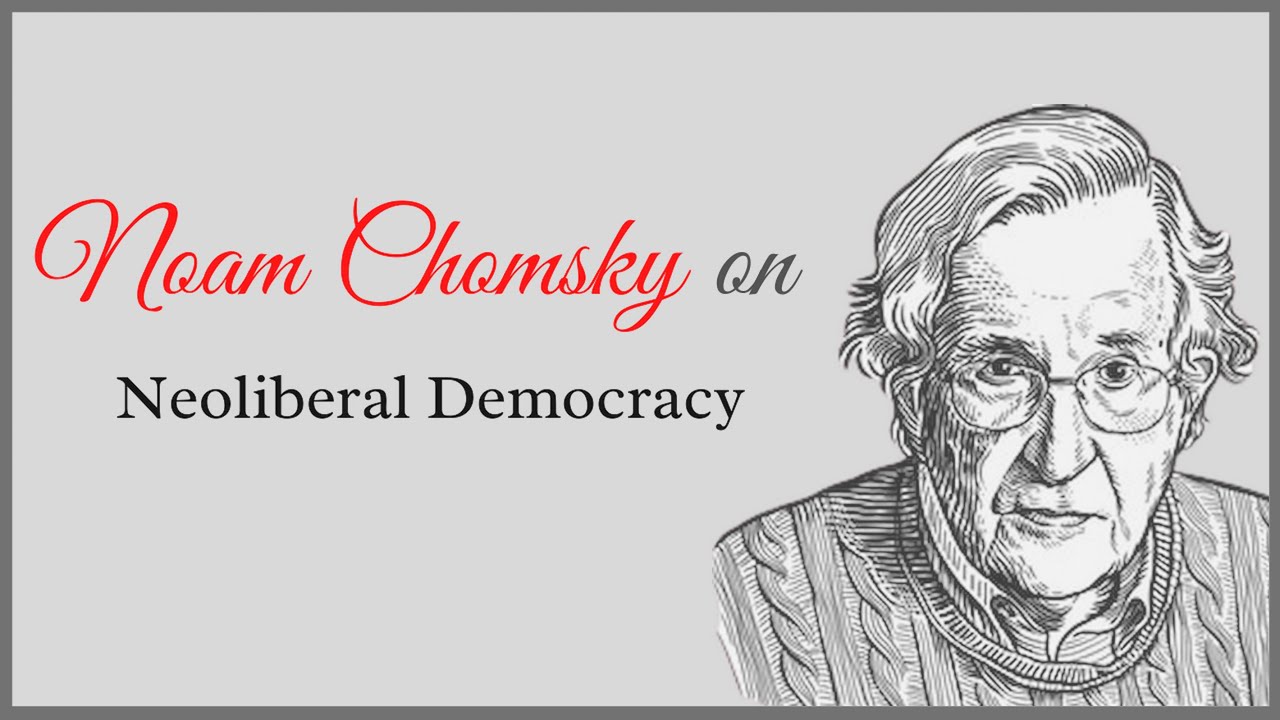 Noam Chomsky on Neoliberal Democracy |Political Science - YouTube