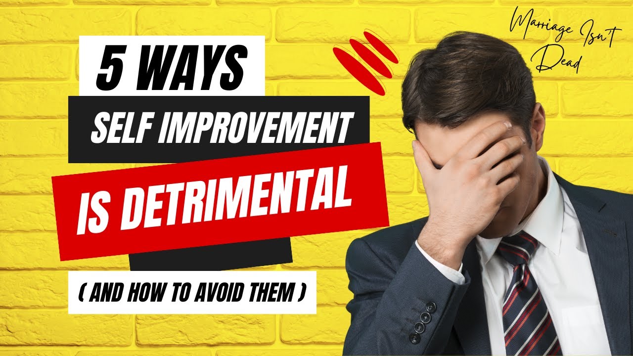 5 Ways Self-Improvement Can Be Detrimental and How to Avoid Them! - YouTube